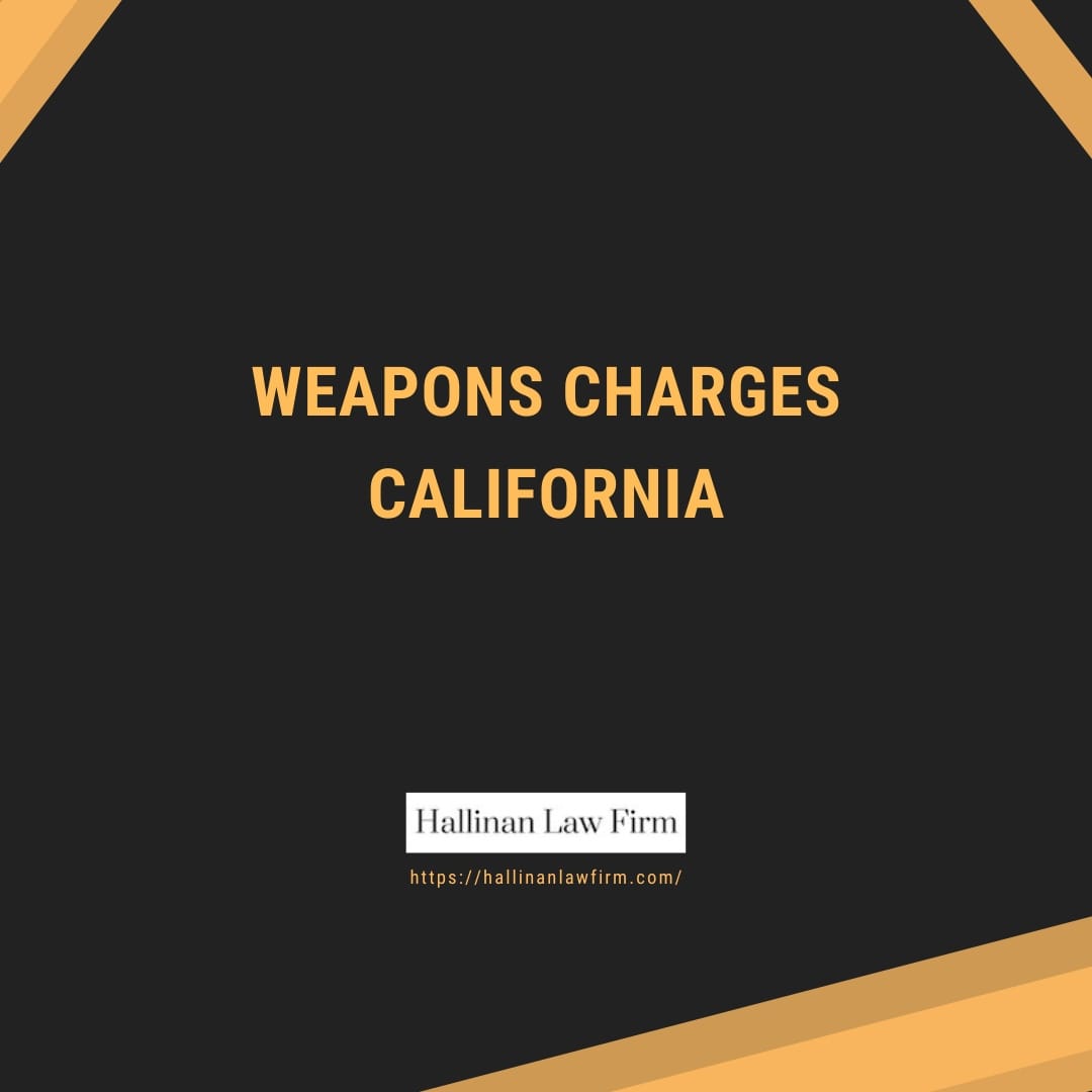 Weapons Charges California - The Hallinan Law Firm