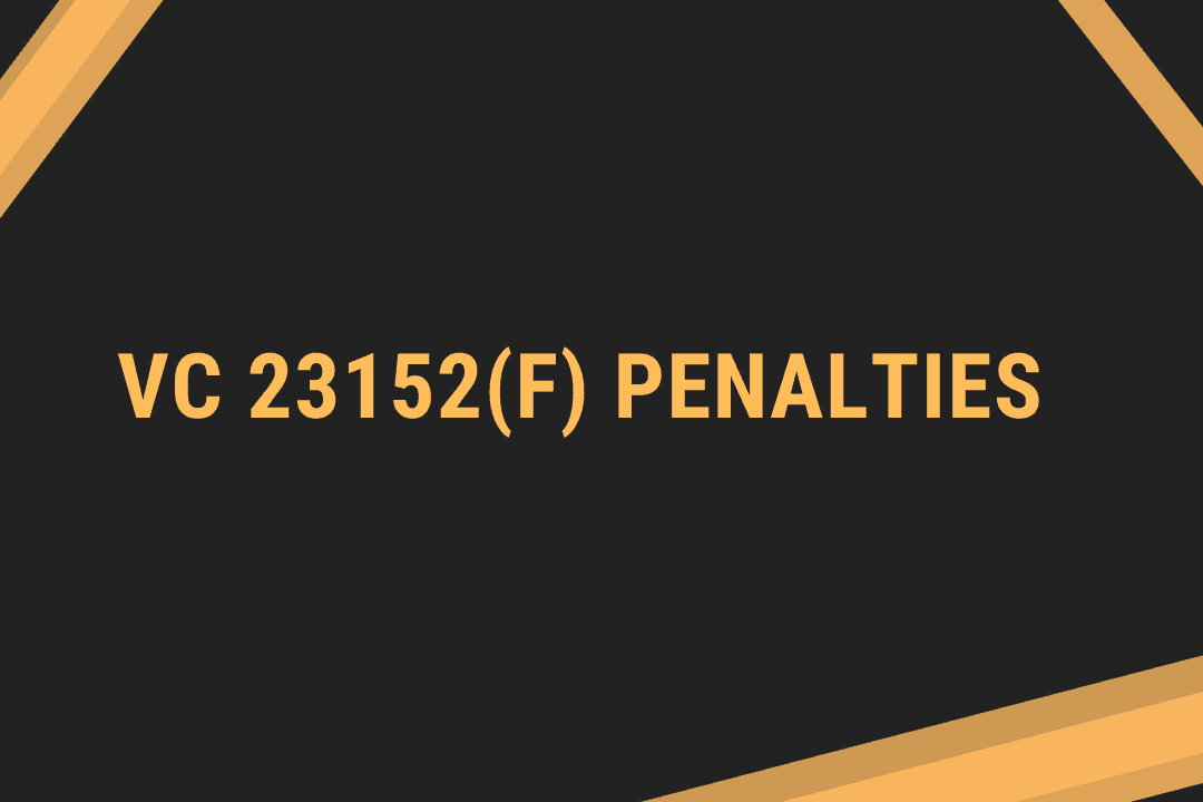 VC 23152 f Penalties California Vehicle Code Section VC 23152 f Penalties California Vehicle Code Section