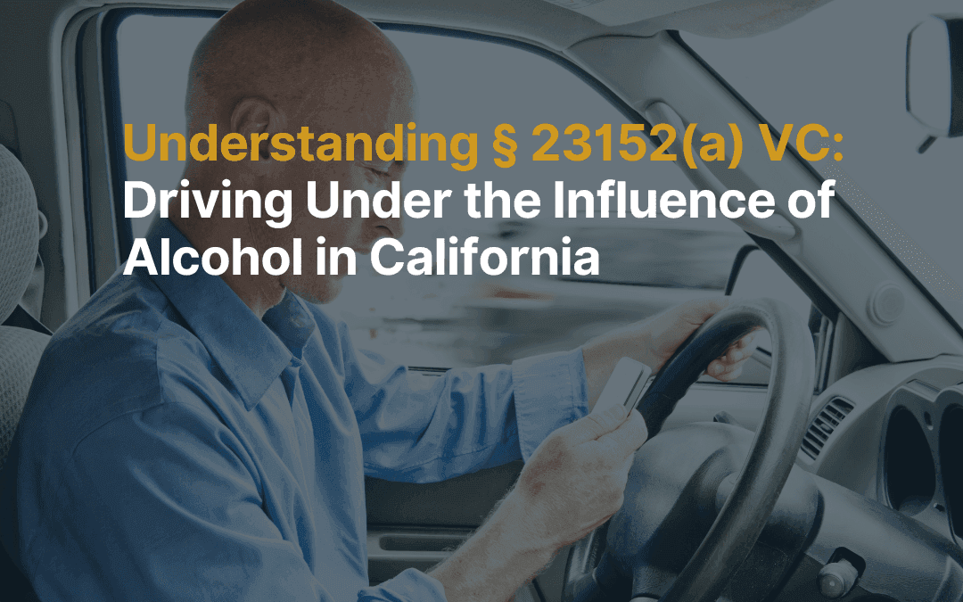 Understanding 23152(a) VC: Driving Under the Influence of Alcohol