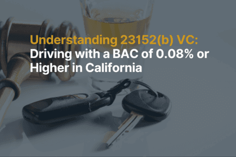 Understanding 23152(b) VC: Driving with a BAC of 0.08% or Higher
