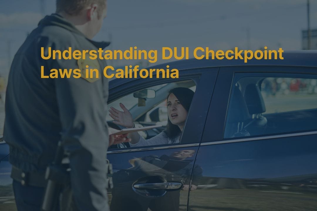Understanding DUI Checkpoint Laws in California